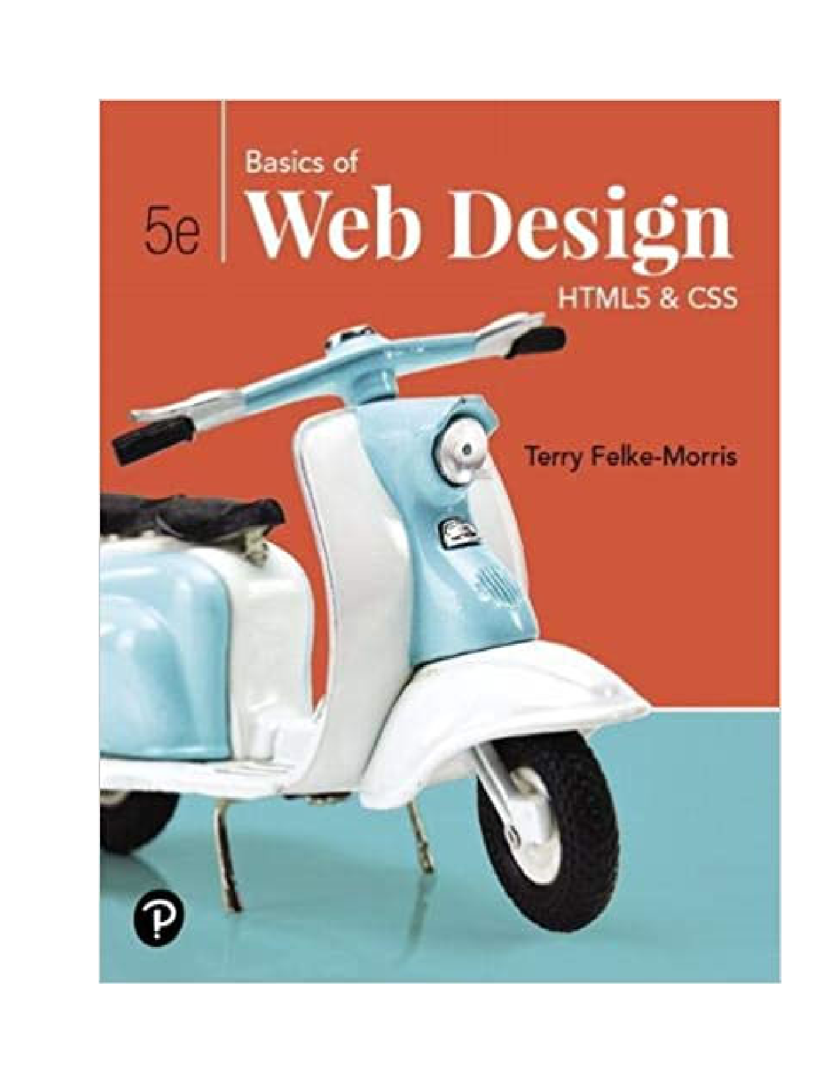 eBook for Basics of Web Design: HTML5 & CSS 5th Edition, by Terry Felke ...