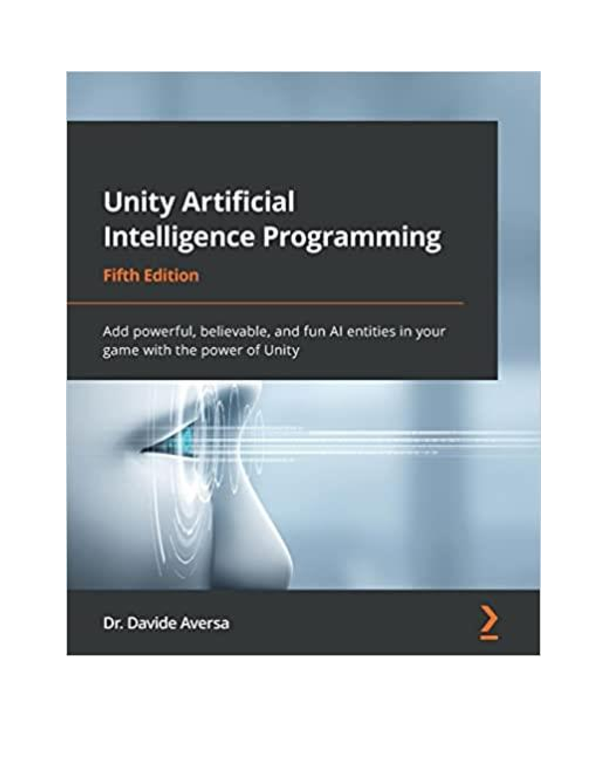 Unity Artificial Intelligence Programming, 5th Edition, By Davide ...
